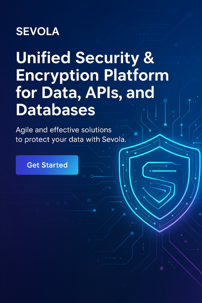 SEVOLA – Unified Security & Encryption Platform for Data, APIs and Databases
